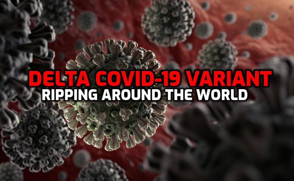 Delta COVID-19 Variant Ripping Around The World At A Scorching Pace ...