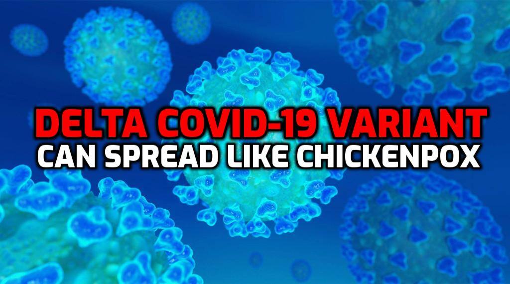 Delta COVID-19 Variant Can Spread Like Chickenpox, Cause More Severe ...