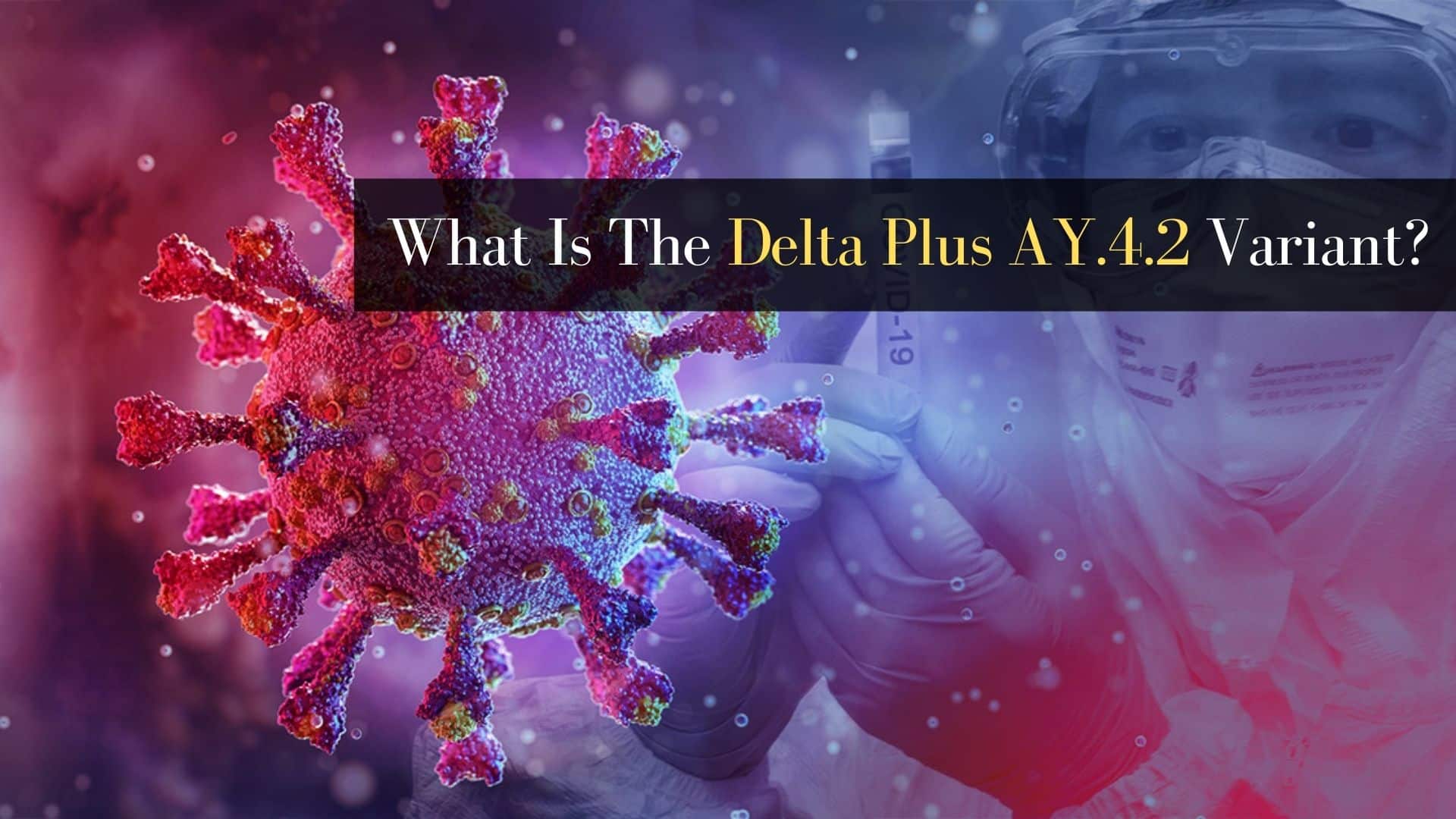 Delta Variant AY.4.2 Spreading In India: Maharashtra, Madhya Pradesh On ...