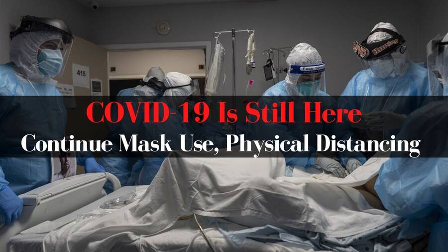 COVID-19 Is Still Here, Continue Mask Use, Physical Distancing ...
