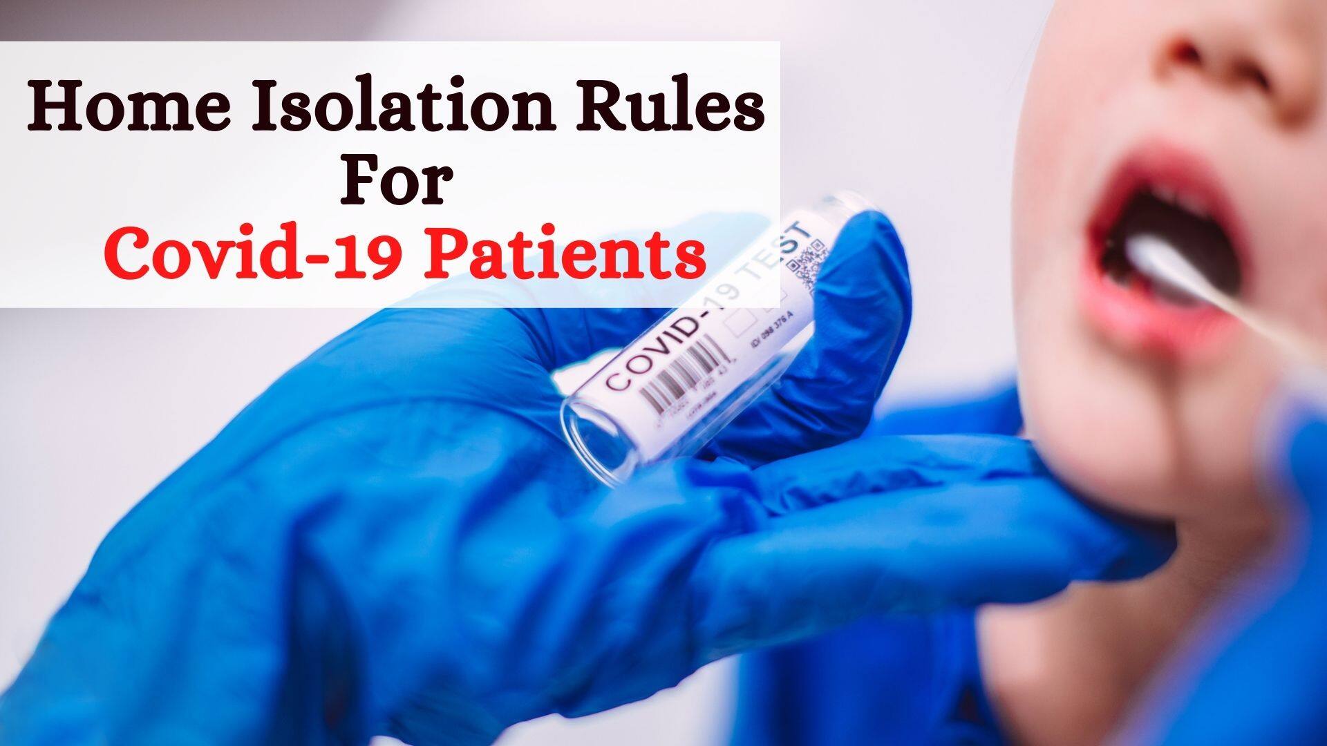 Home Isolation Rules For COVID-19 Patients: Tested Positive For COVID ...