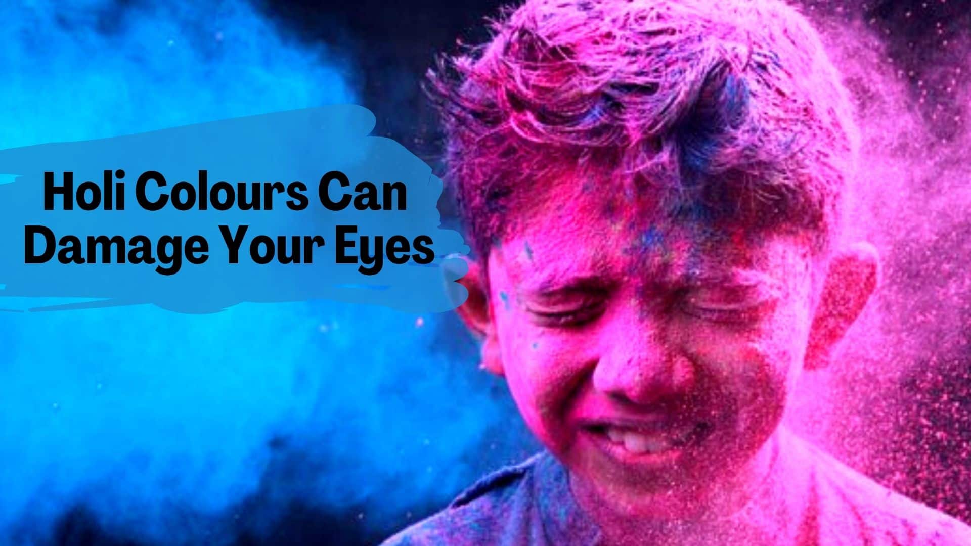 Dry Holi Colours Can Damage Your Eyes Permanently: 5 Immediate Things ...