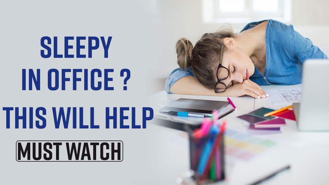 Feeling Sleepy in Office? Follow These Tips, Watch Video ...