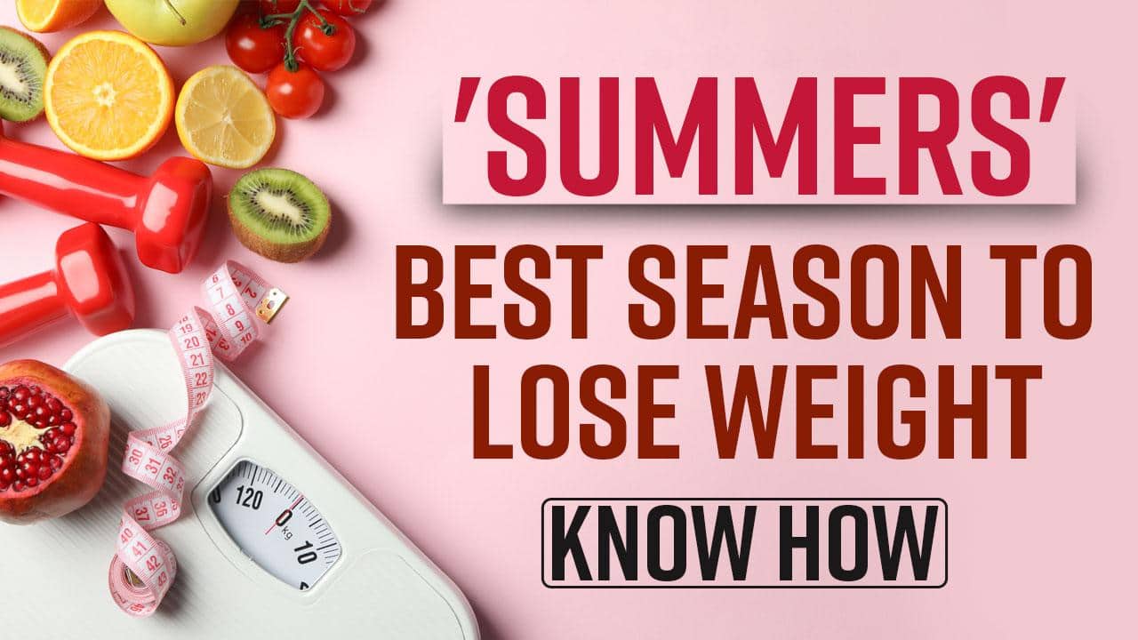 Weight Loss In Summers: The best Season to Lose Weight, Watch Video ...