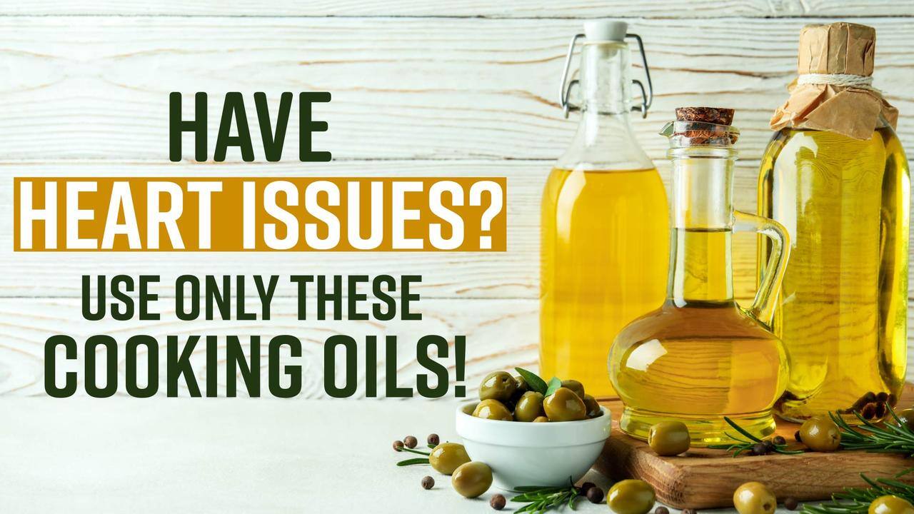 Here Are The Cooking Oils You Should Have If You Are A Heart Patient ...