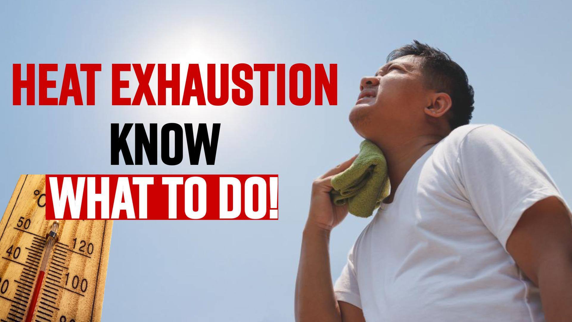 Heat Exhaustion: Know What To Do If You Are Having Heat Exhaustion ...