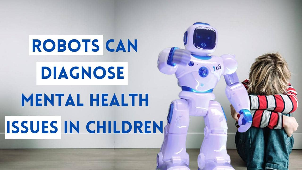 Mental Health: Robots Can Detect The Mental Health Of The Youngsters ...