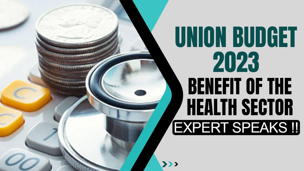 Health Budget 2023: Optimistic Provision For The Health Sector In The ...