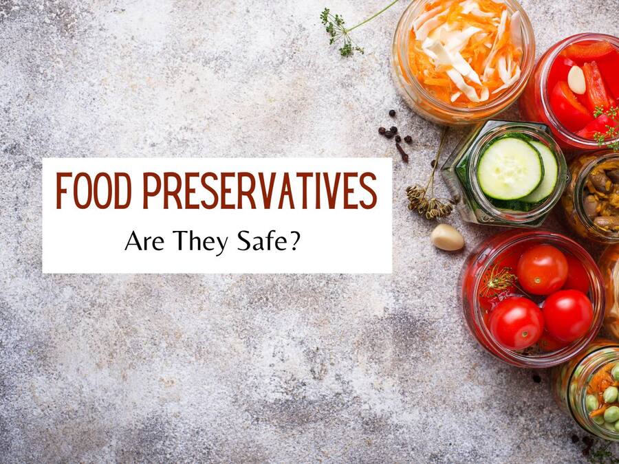 Are Food Preservatives Safe? 5 Side Effects of Preservatives You Must ...