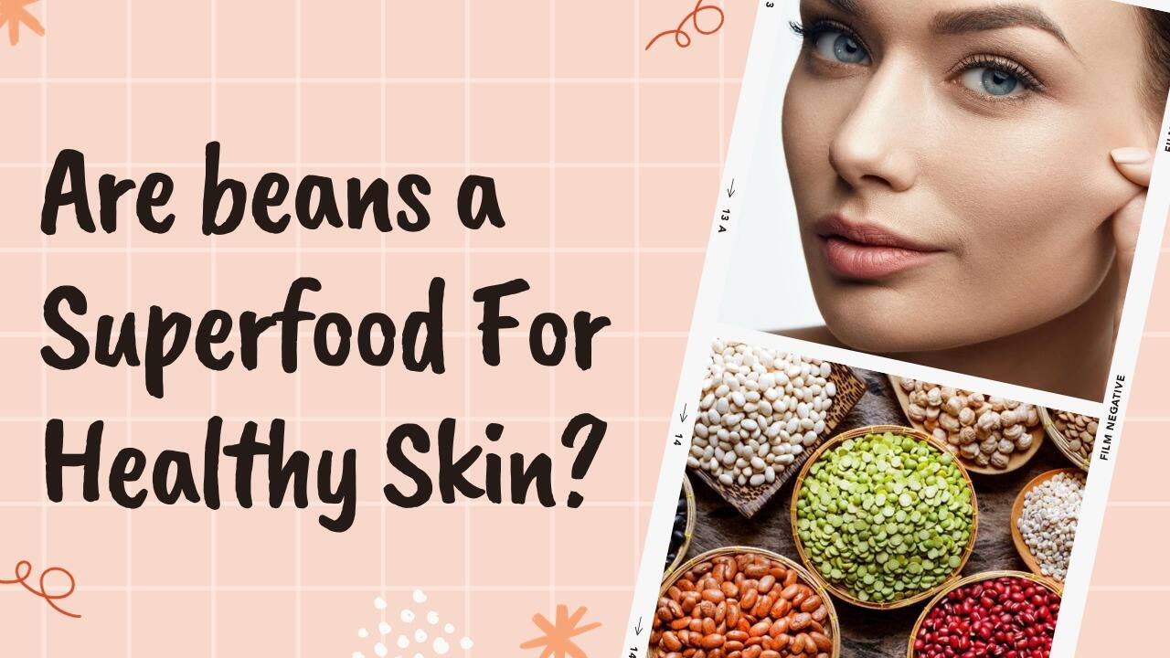 Skin Care Tips: How Consuming Beans Can Become Your Secret to Radiant ...